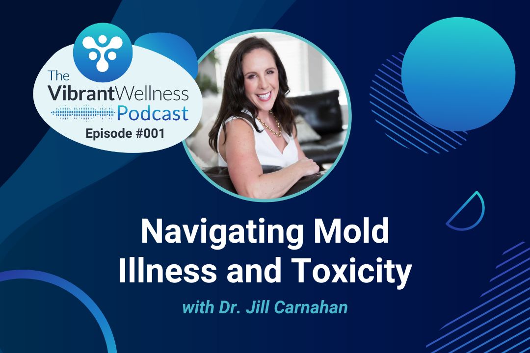 Navigating Mold Illness and Toxicity with Dr. Jill Carnahan Navigating Mold Illness and Toxicity with Dr. Jill Carnahan